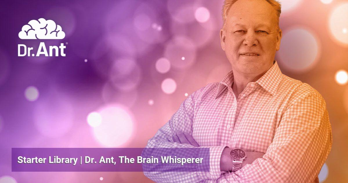 Starter Library | Dr. Ant, The Brain Whisperer